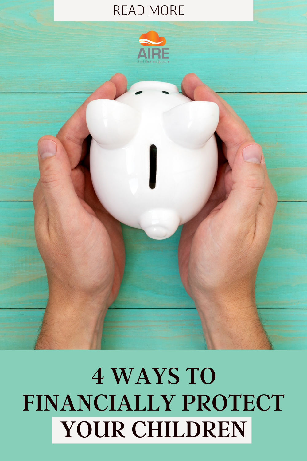 4 Ways to Financially Protect Your Children - AIRE Consultants